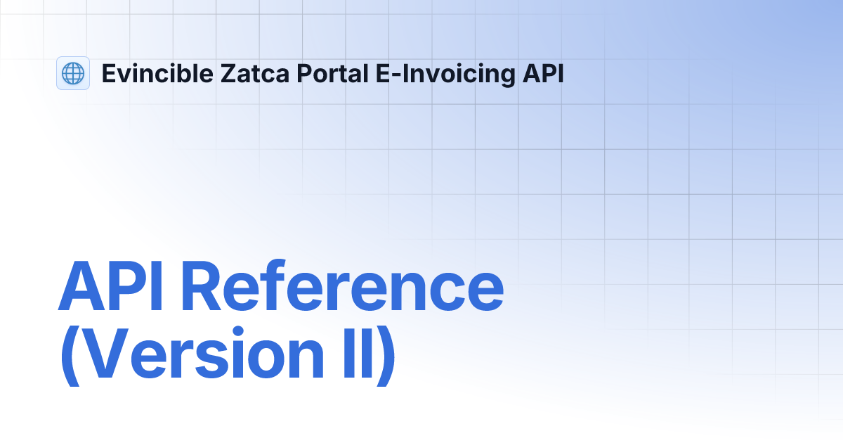 API Reference (Version II) | Evincible Zatca Portal E-Invoicing API